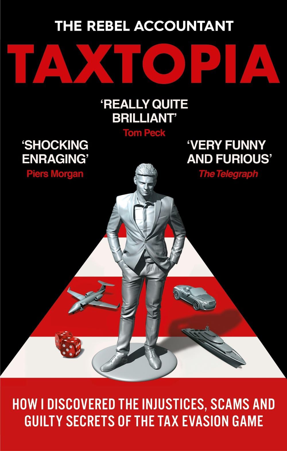 TAXTOPIA: How I Discovered the Injustices, Scams and Guilty Secrets of ...