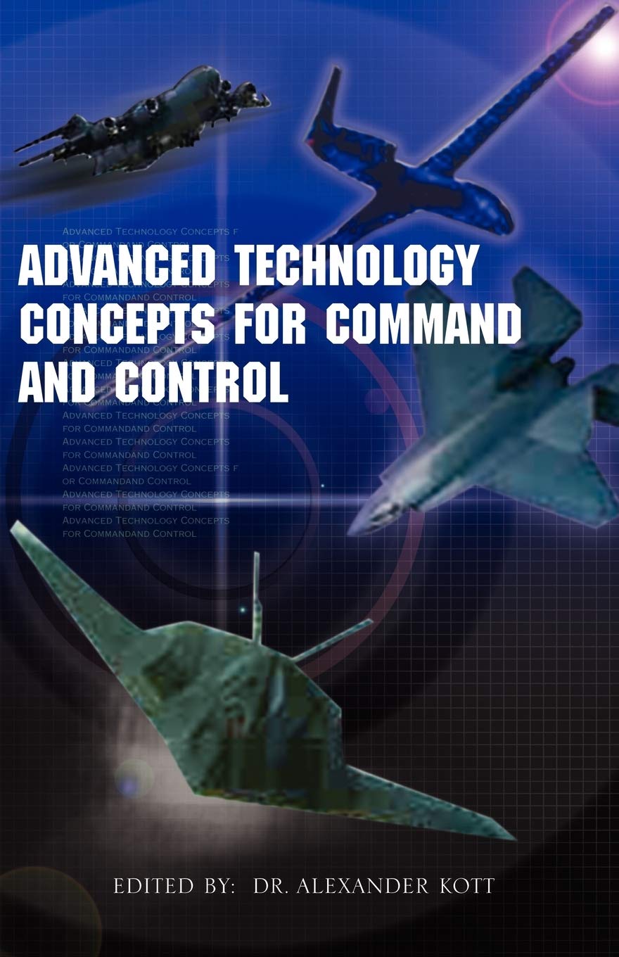 Advanced Technology Concepts for Command and Control: ''An Anthology of ...