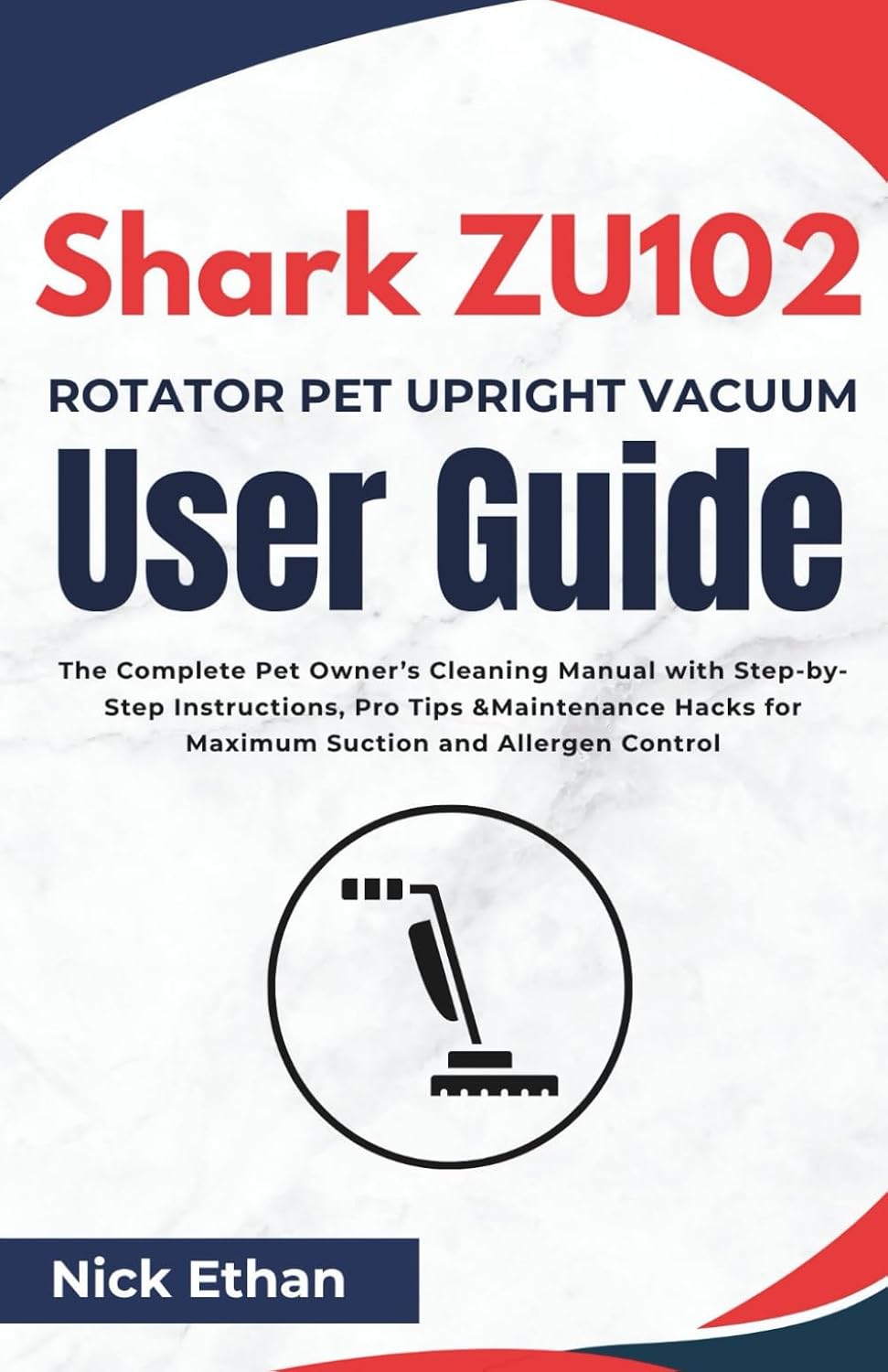 Shark ZU102 Rotator Pet Upright Vacuum User Guide: The Complete Pet ...