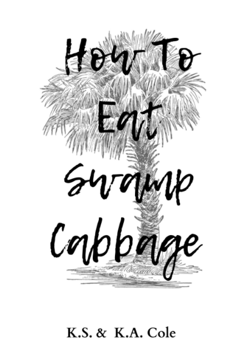 How To Eat Swamp Cabbage: Cole, K S, Cole, K A: 9798398224504: Amazon ...