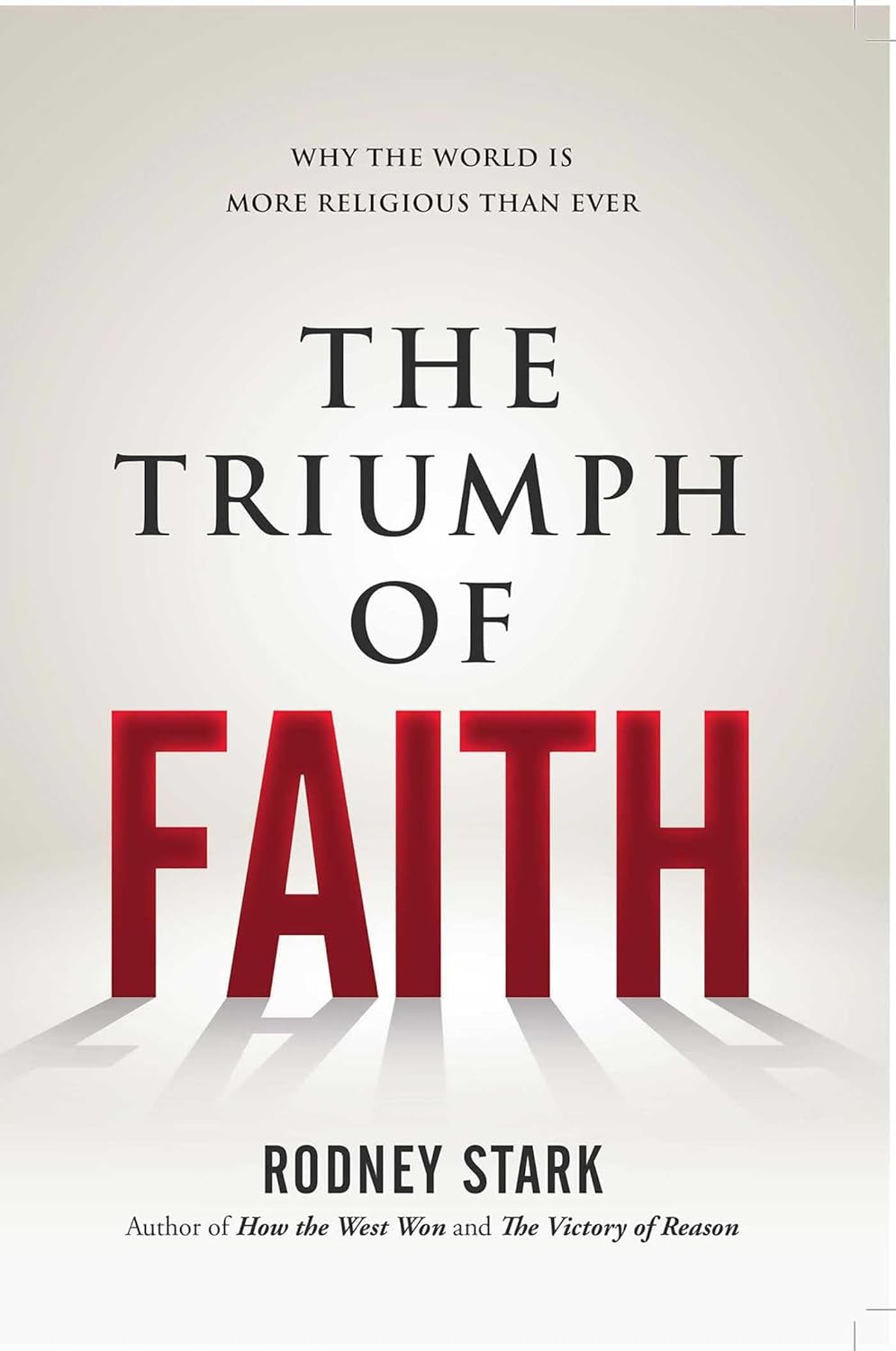 The Triumph of Faith: Why the World Is More Religious than Ever ...