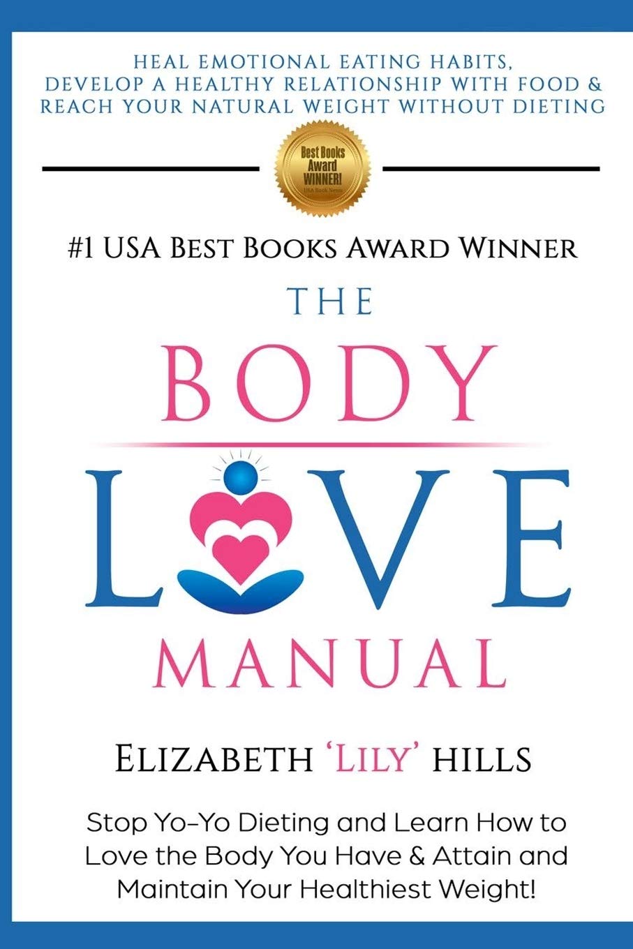 The Body Love Manual: How to Love the Body You Have As You Create the ...