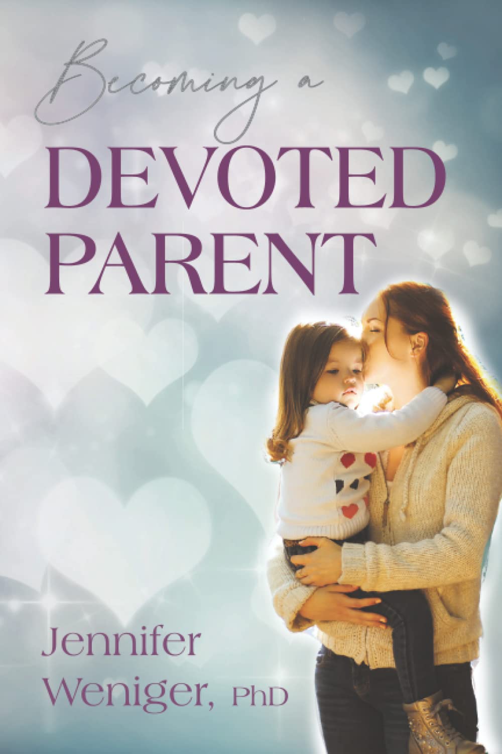 Becoming a Devoted Parent: Weniger, Dr. Jennifer: 9798488149793: Amazon ...