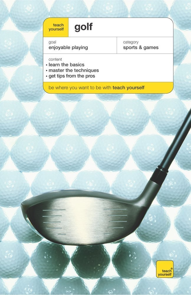 Teach Yourself Golf, New Edition (Teach Yourself: Games/Hobbies/Sports ...