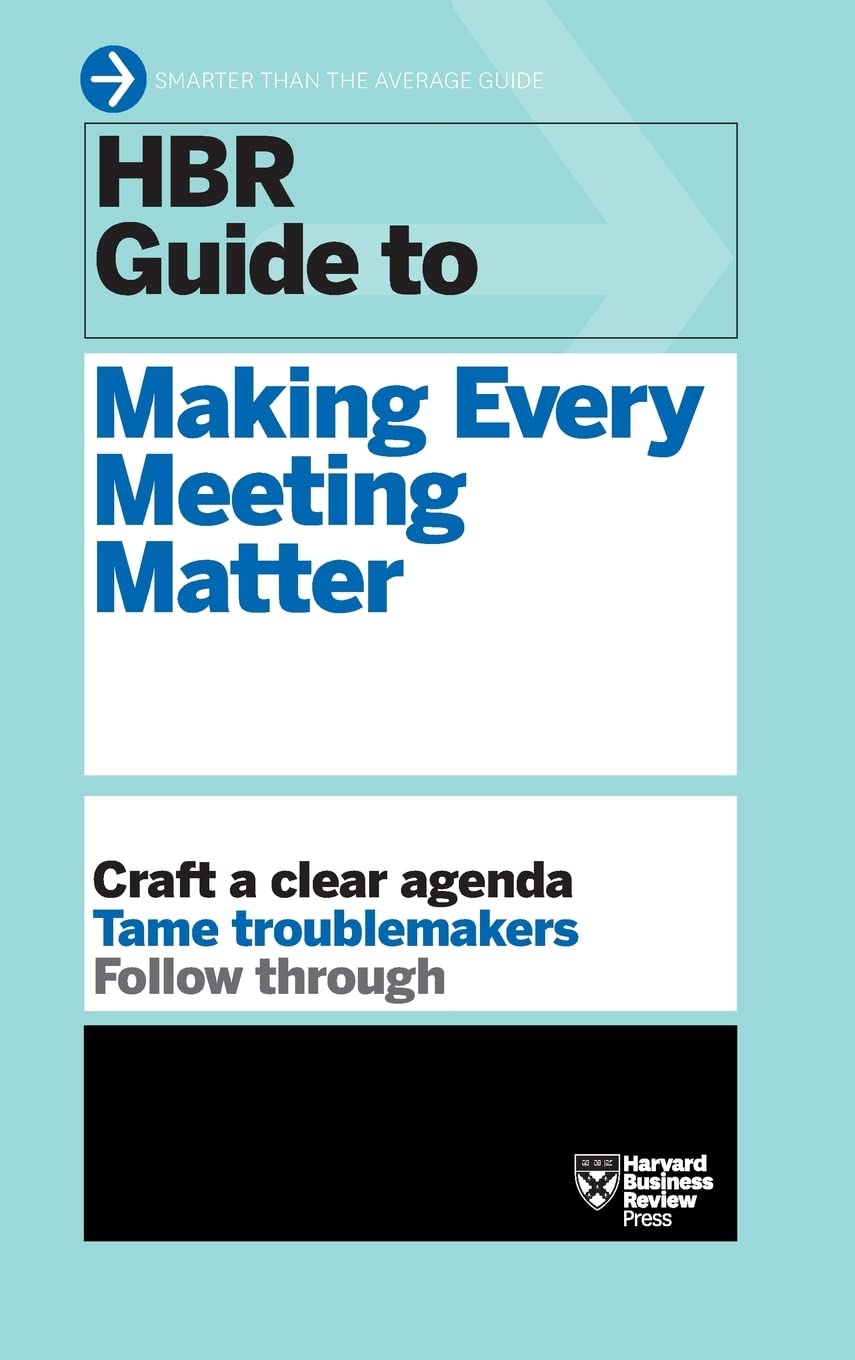 HBR Guide to Making Every Meeting Matter (HBR Guide Series): Harvard ...