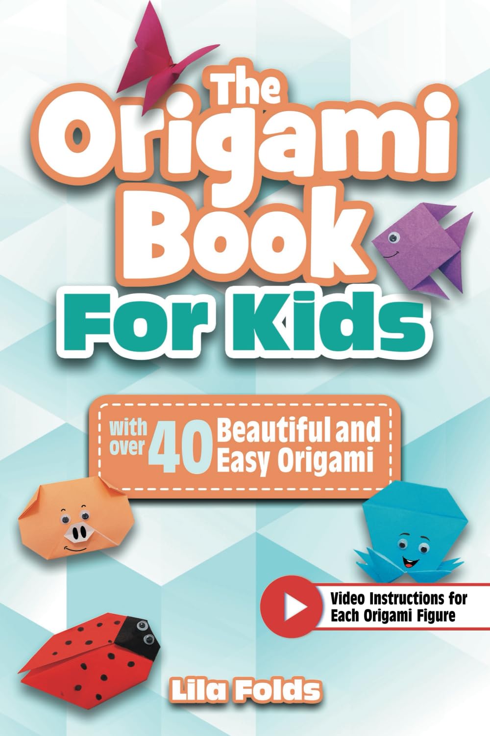 The Origami Book for Kids: A full-color paper craft book with over 40 ...