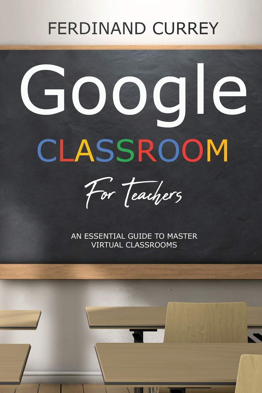 Buy Google classroom for teachers: An Essential Guide to Master the ...