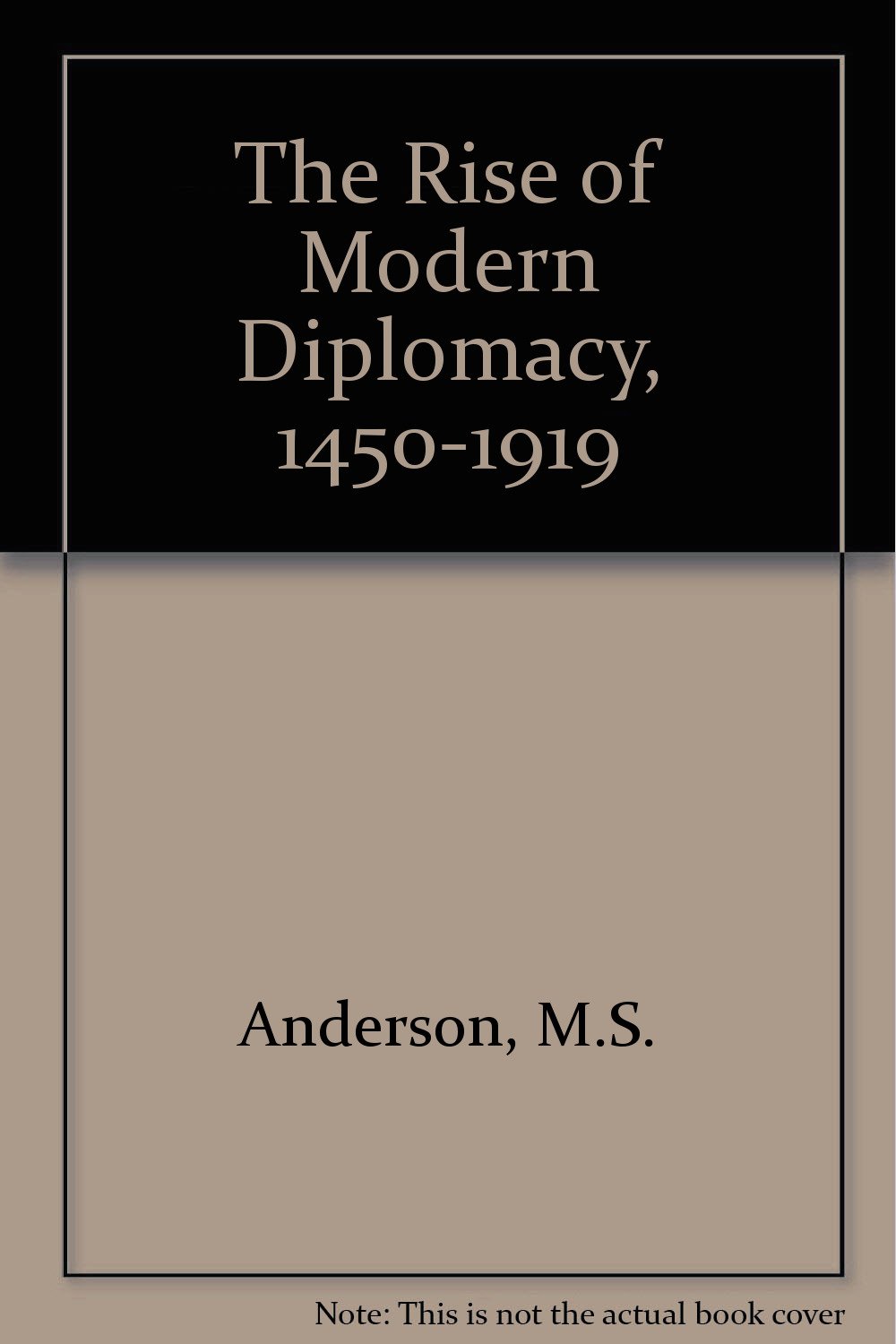 The Rise of Modern Diplomacy, 1450-1919: Anderson, M. S.: 9780582212329 ...
