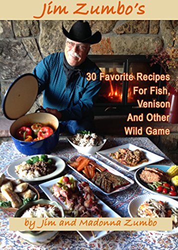 Jim Zumbo's 30 Favorite Recipes for Fish, Venison, and Other Wild Game ...