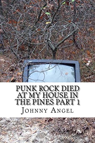 Punk Rock Died At My House In The Pines Part 1 eBook : Angel, Johnny ...