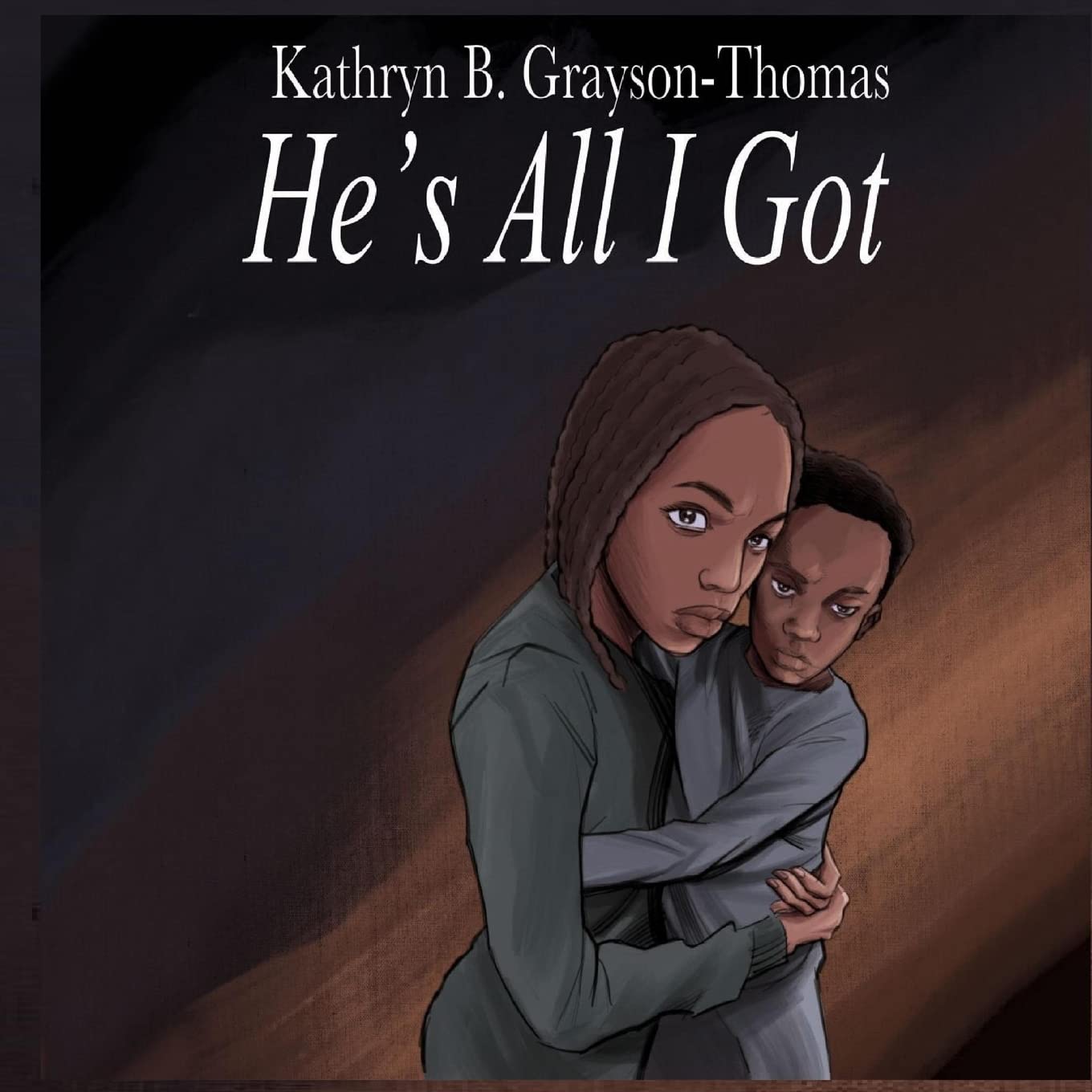 He's All I Got: Grayson-Thomas, Kathryn B, Attaway, Anelda L, Henderson ...