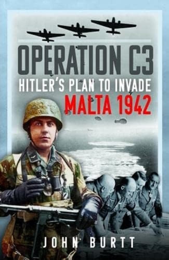Operation C3: Hitler’s Plan to Invade Malta 1942: Burtt, John ...