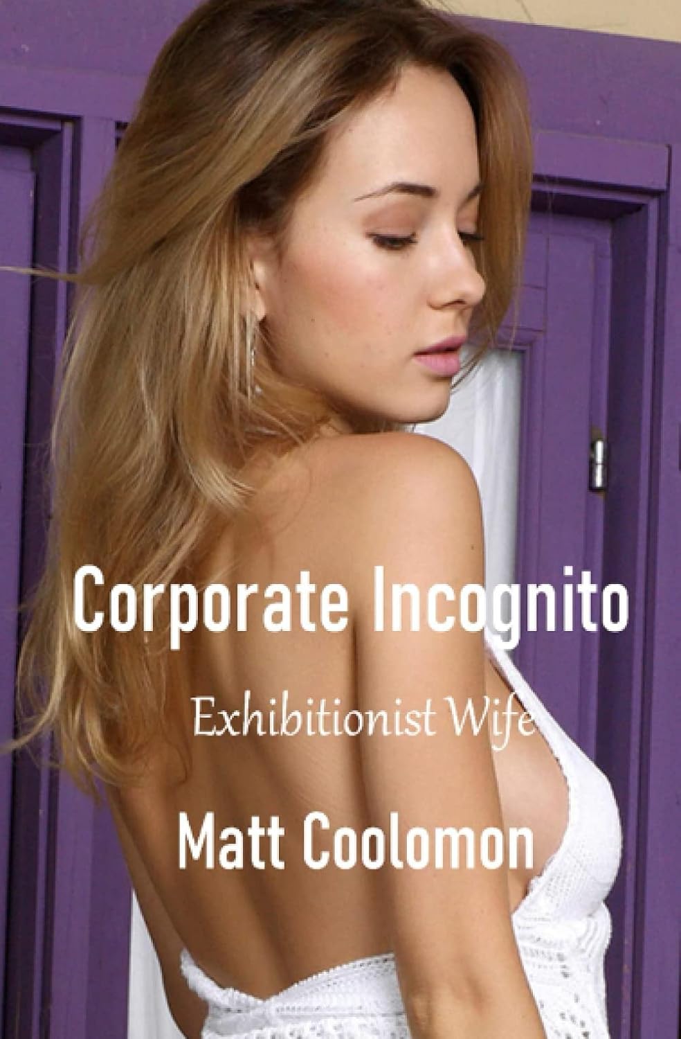 Amazon.com: Corporate Incognito: Exhibitionist Wife: 9781080446452: Coolomon, Matt, Madonna, S.H ...
