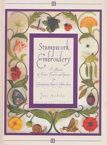 Stumpwork Embroidery: A Collection Of Fruits, Flowers & Insects For ...