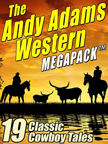 The Andy Adams Western MEGAPACK ®: 19 Classic Cowboy Tales eBook ...