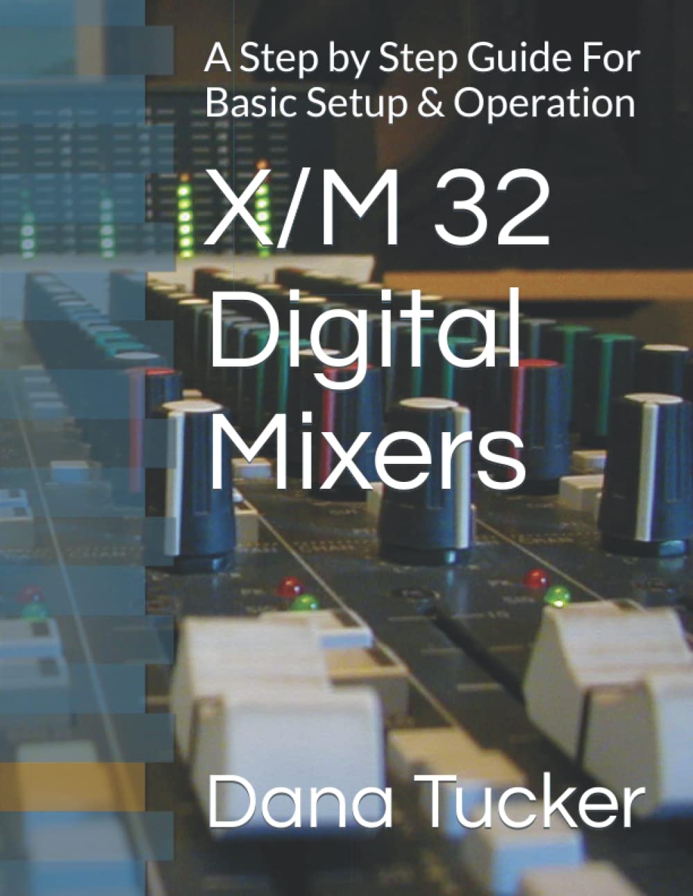 X32/M32 Digital Mixers: A Step by Step Guide For Setup & Operation ...