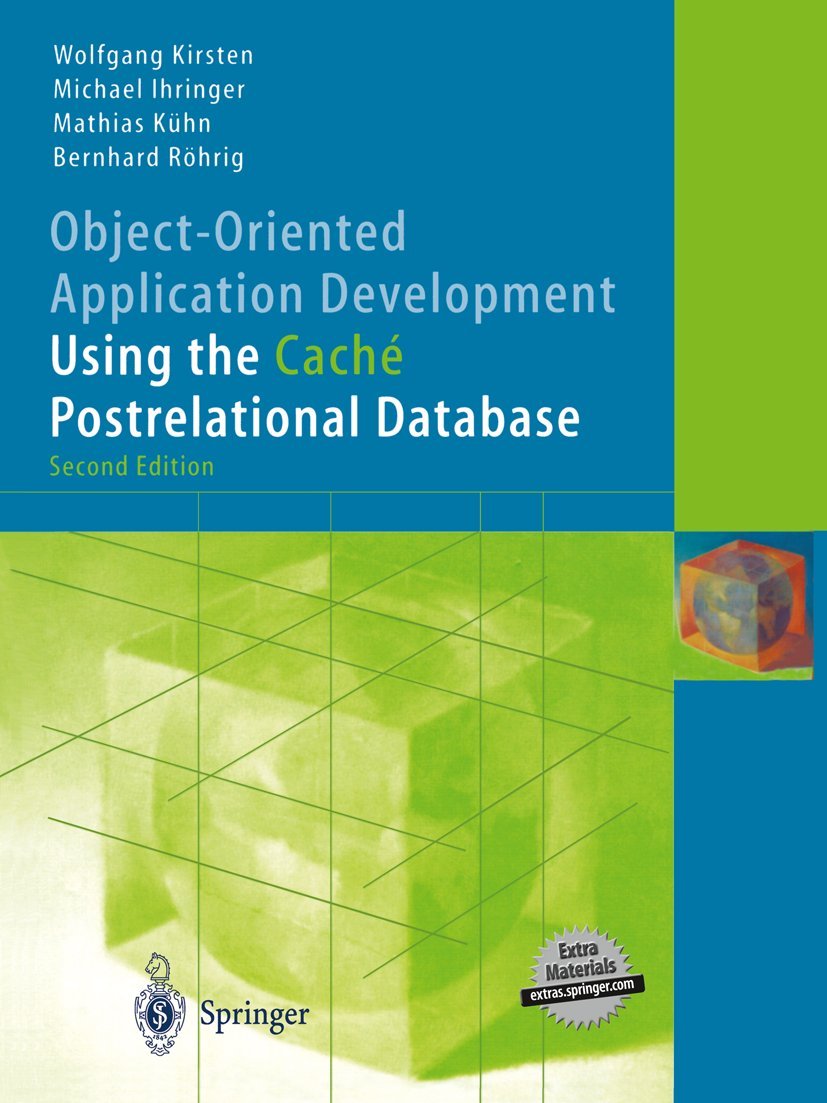 Object-Oriented Application Development Using the Caché Postrelational Database: Kirsten ...