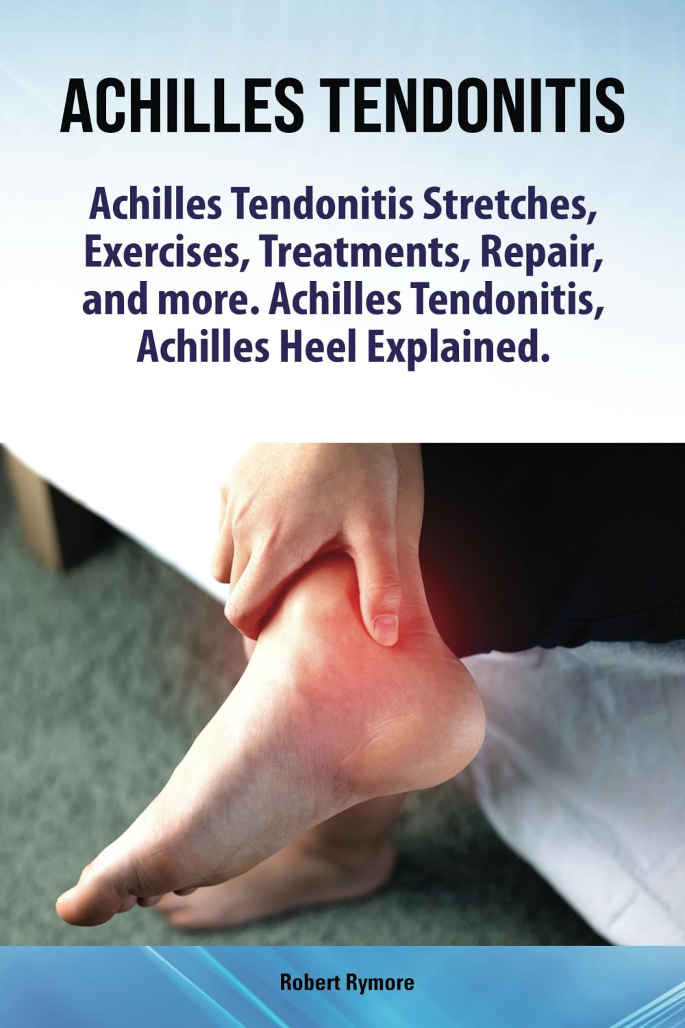 Achilles Tendonitis. Achilles Tendonitis Stretches, Exercises ...