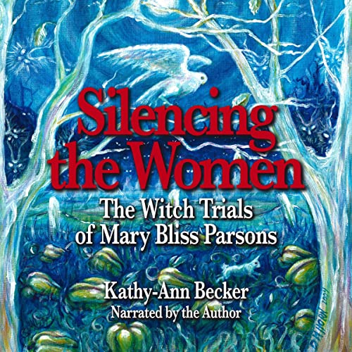 Amazon.com: Silencing the Women: The Witch Trials of Mary Bliss Parsons ...