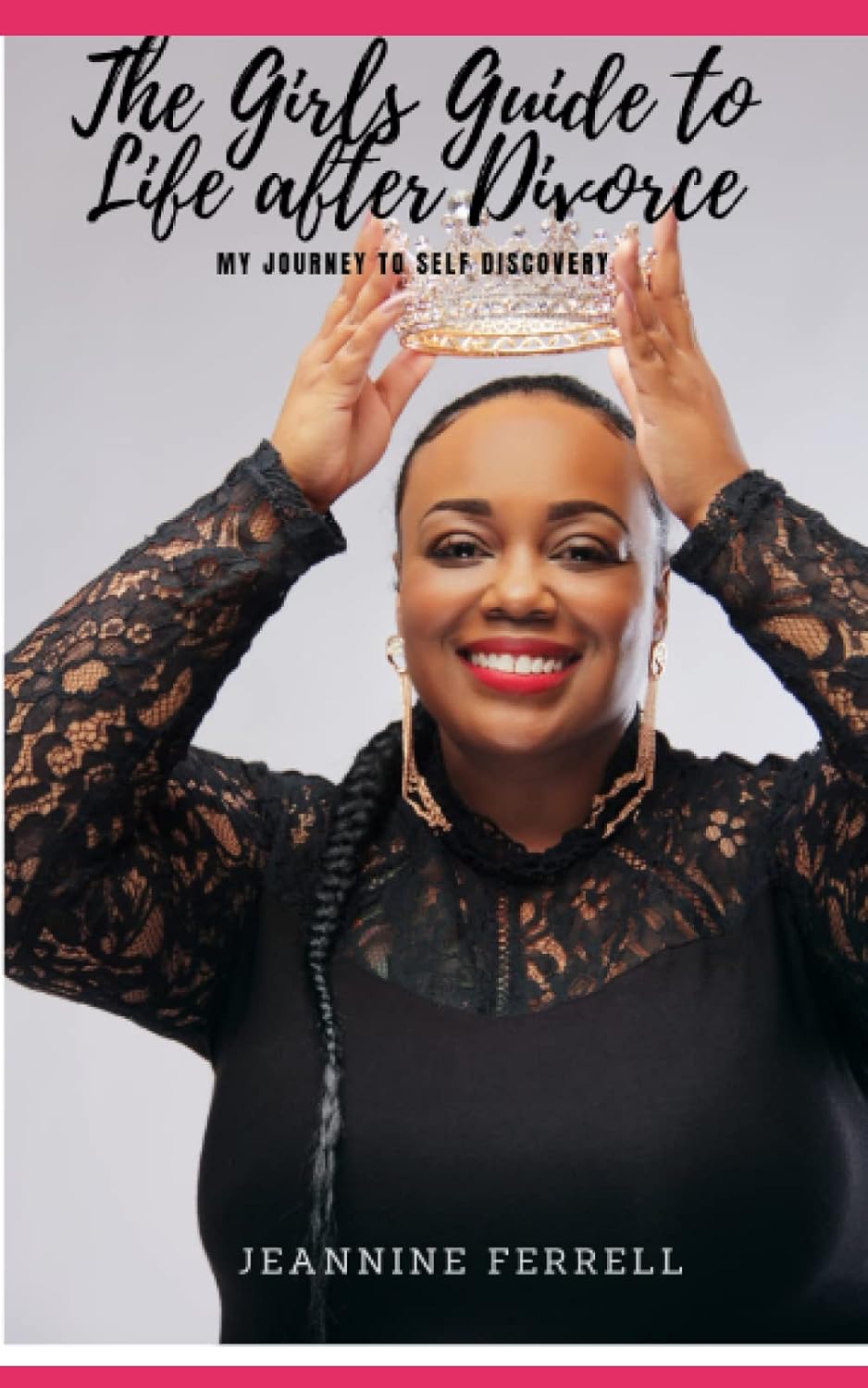 The Girls Guide to Life After Divorce: My journey to self discovery ...