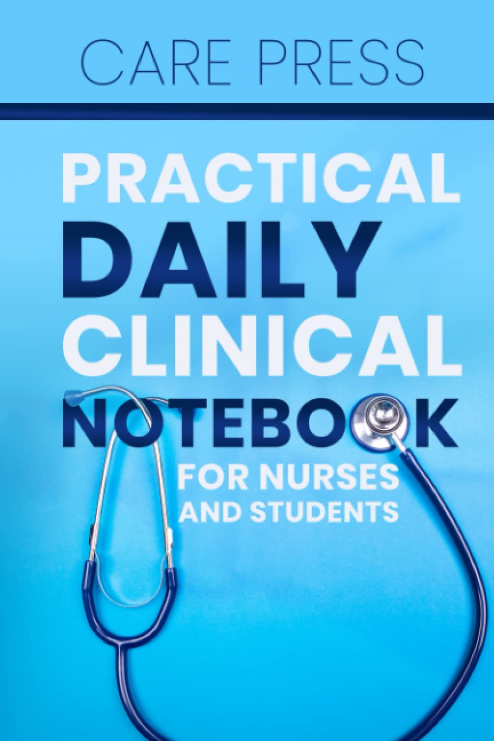 PRACTICAL DAILY CLINICAL NOTEBOOK FOR NURSES AND STUDENTS: Press, Care ...