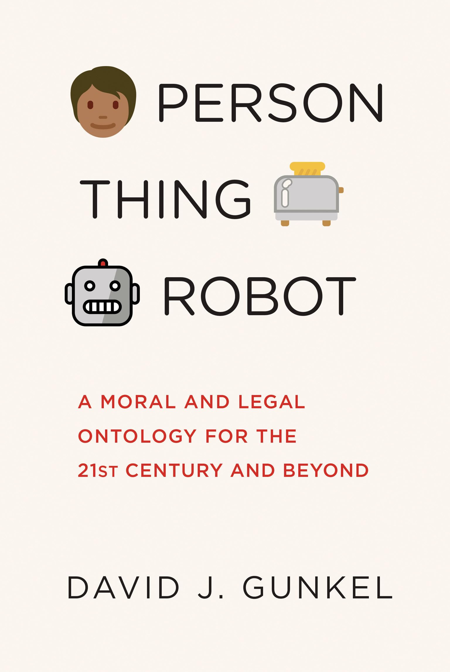 Person, Thing, Robot: A Moral and Legal Ontology for the 21st Century ...