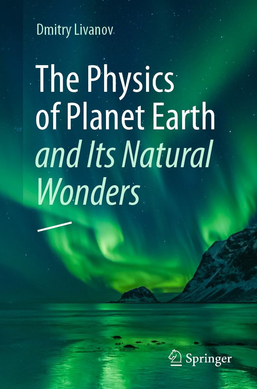 The Physics of Planet Earth and Its Natural Wonders , Livanov, Dmitry ...