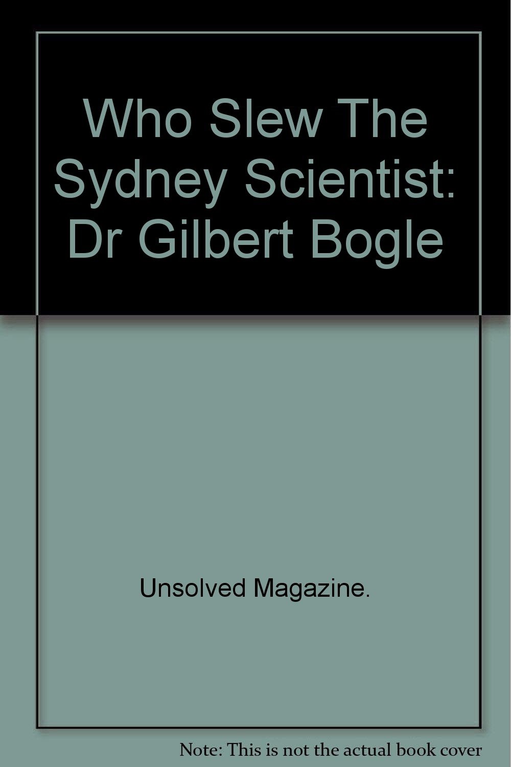 Who Slew The Sydney Scientist: Dr Gilbert Bogle: Amazon.co.uk: Books