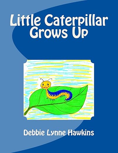 Little Caterpillar Grows Up: Hawkins, Debbie Lynne: 9781475291827 ...
