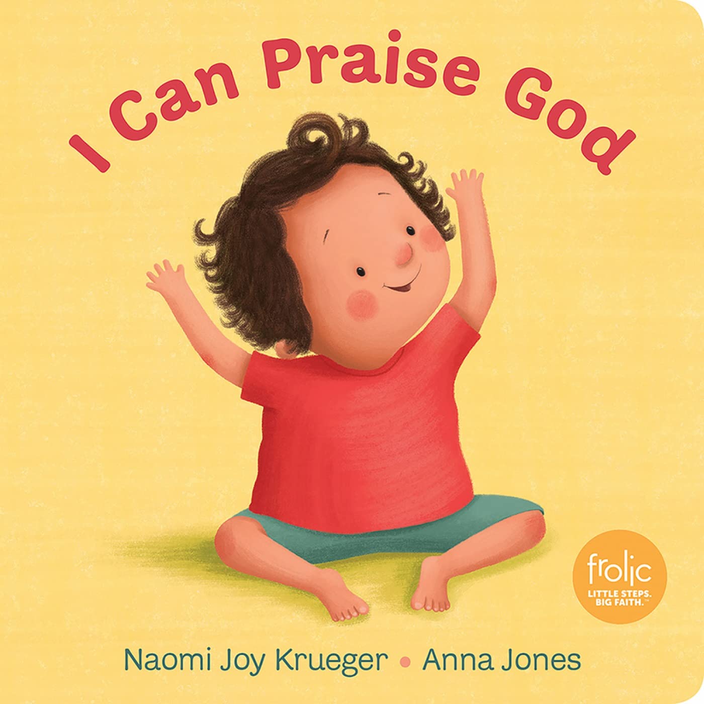 I Can Praise God (Frolic First Faith): Krueger, Naomi Joy, Jones, Anna ...