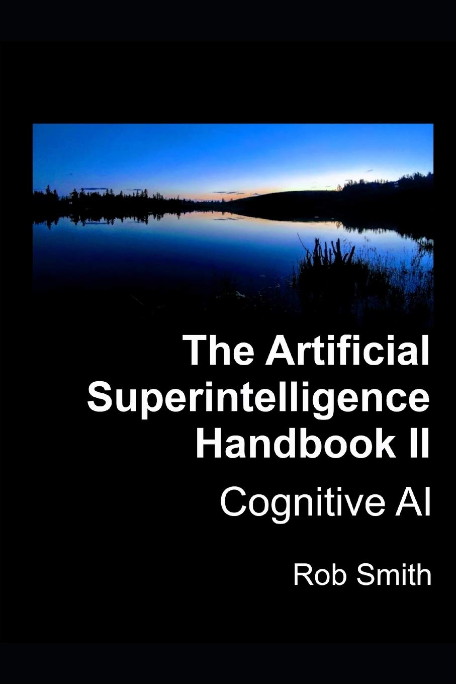 Artificial Superintelligence Handbook II: Cognitive AI: Smith, Rob ...