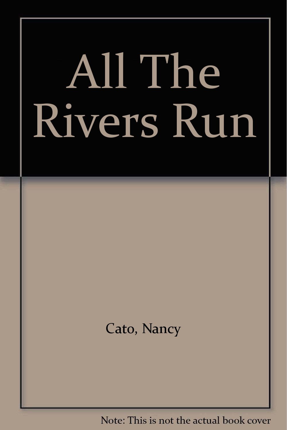 All The Rivers Run: Cato, Nancy: Amazon.com: Books