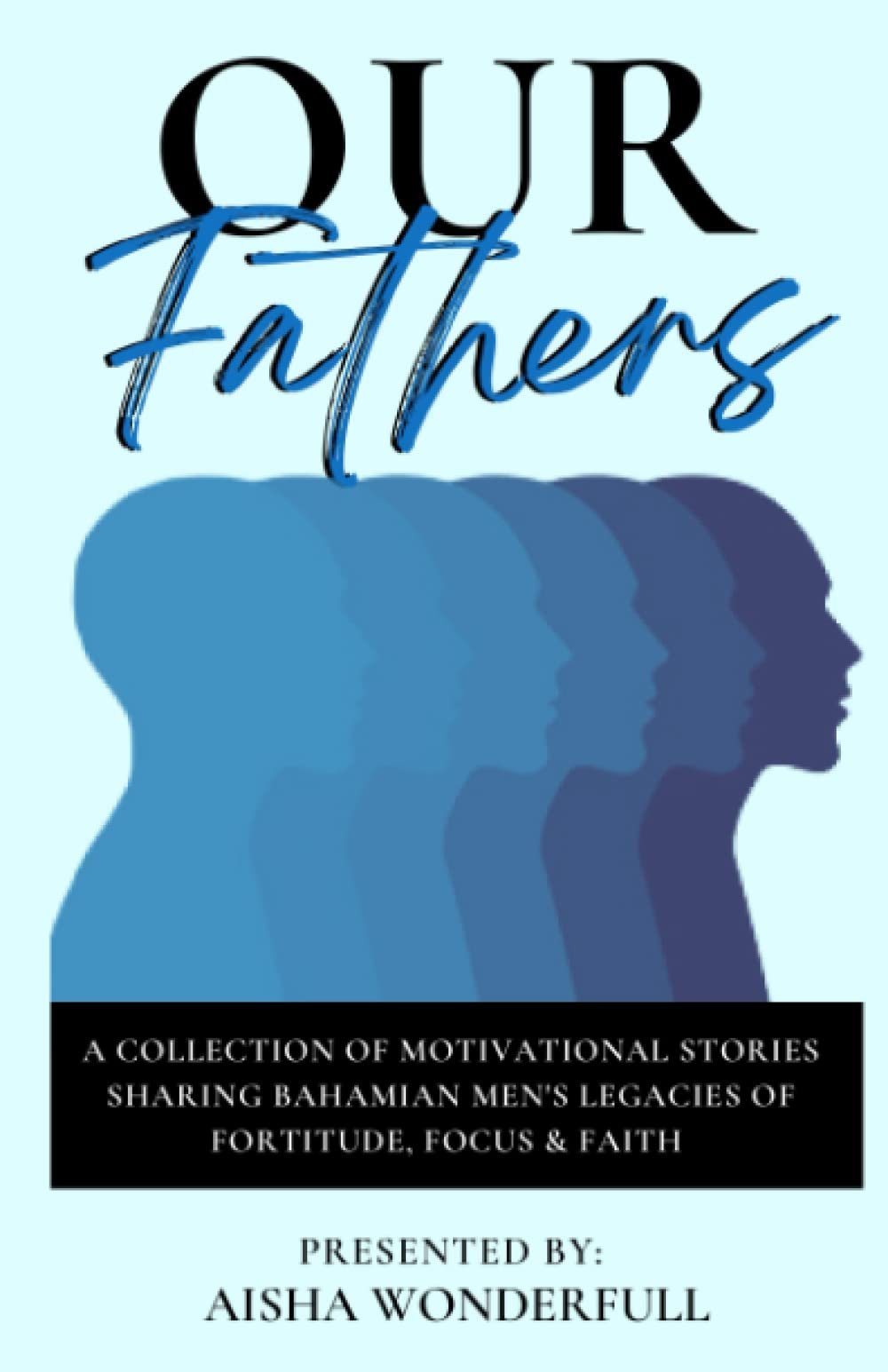 Our Fathers: A Collection of Inspirational Stories Sharing Bahamian Men ...