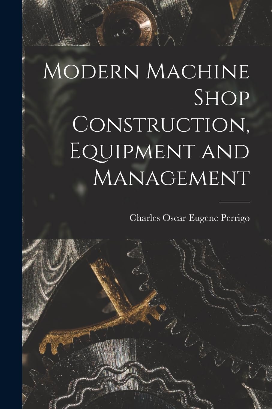 Modern Machine Shop Construction, Equipment and Management : Perrigo ...
