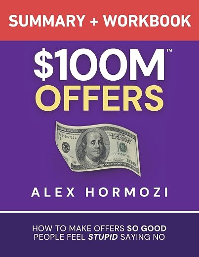 $100M Offers Summary and Workbook: How To Make Offers So Good People ...