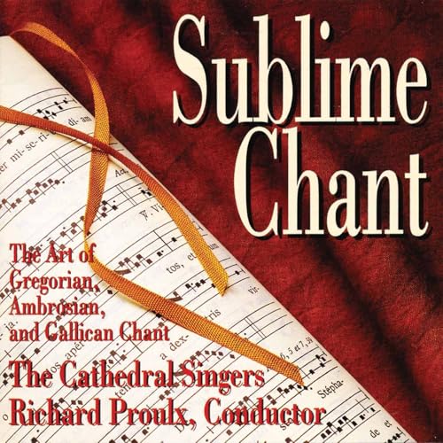 Sublime Chant: The Art of Gregorian, Ambrosian & Gallican Chant by The ...