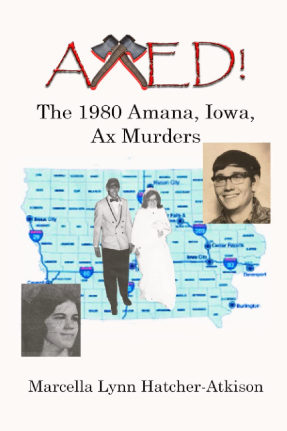 AXED!: The 1980 Amana, Iowa, Ax Murders: Hatcher-Atkison, Marcella Lynn ...
