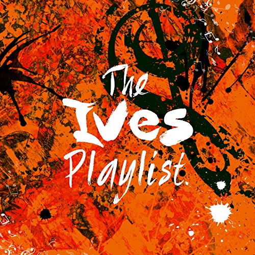 Amazon.co.jp: The Ives Playlist : チャールズ・アイヴズ: デジタルミュージック