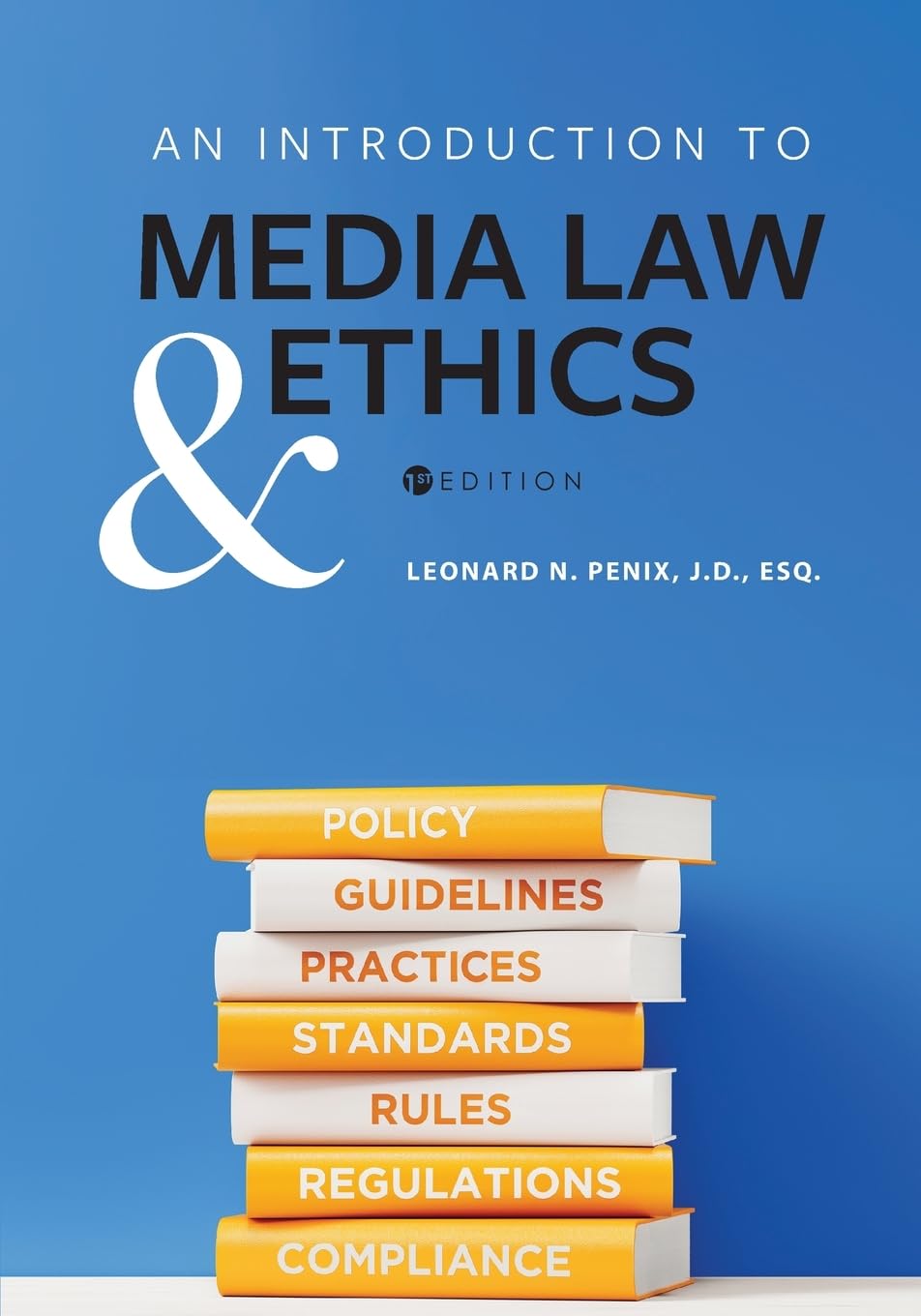 An Introduction to Media Law and Ethics: Penix, Leonard N ...