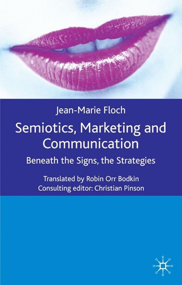 Semiotics, Marketing and Communication: Beneath the Signs, the ...
