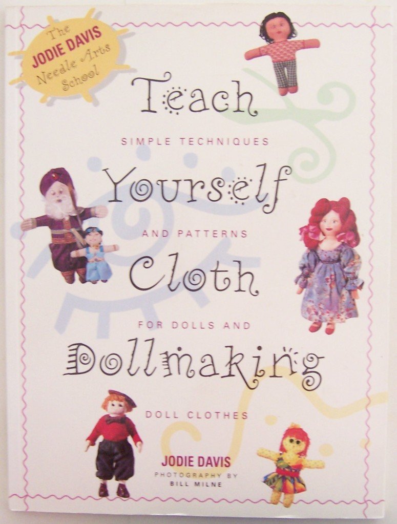 Teach Yourself Cloth Dollmaking: Simple Techniques and Patterns for ...