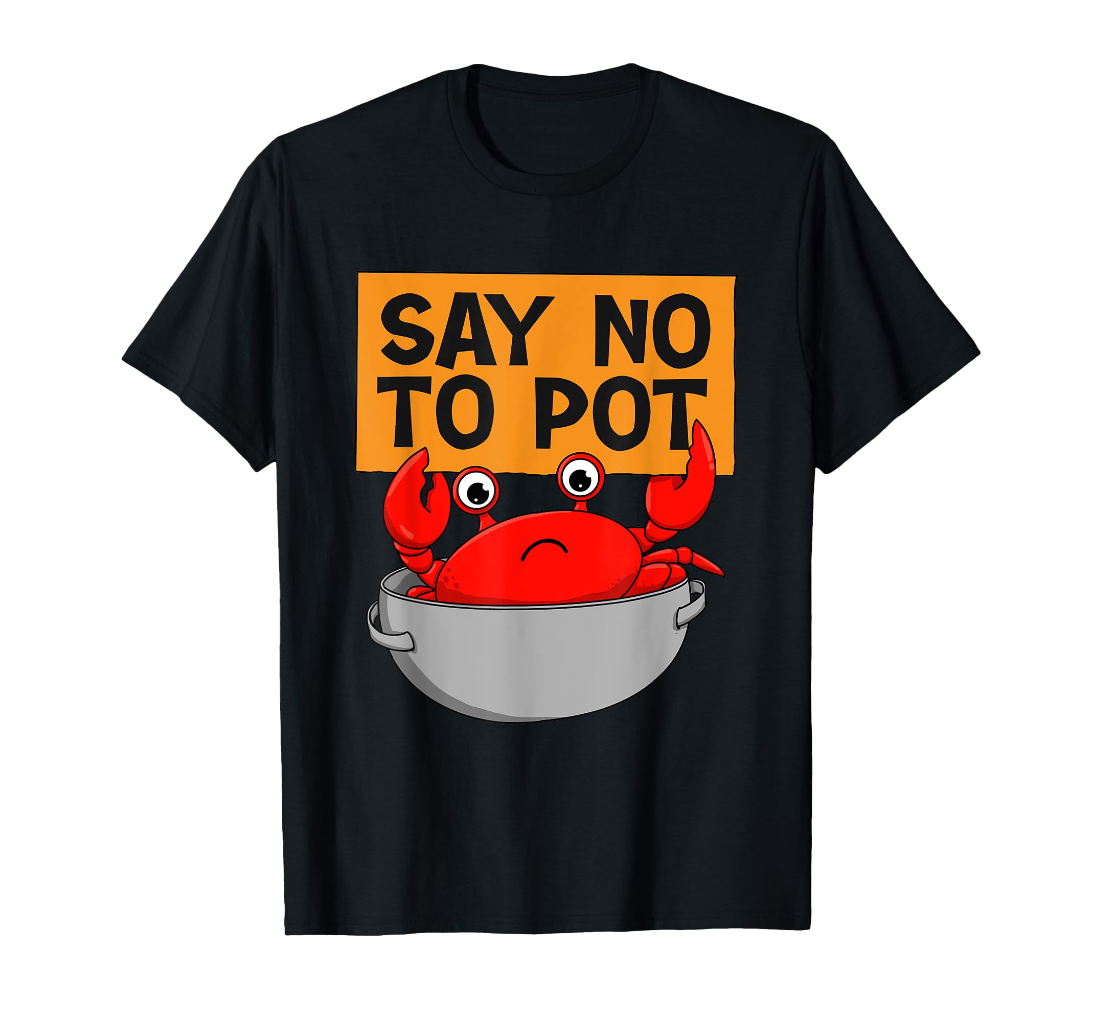 Amazon.com: Say No To Pot - Ocean Beach Seafood Crab Crustacean Lover T ...