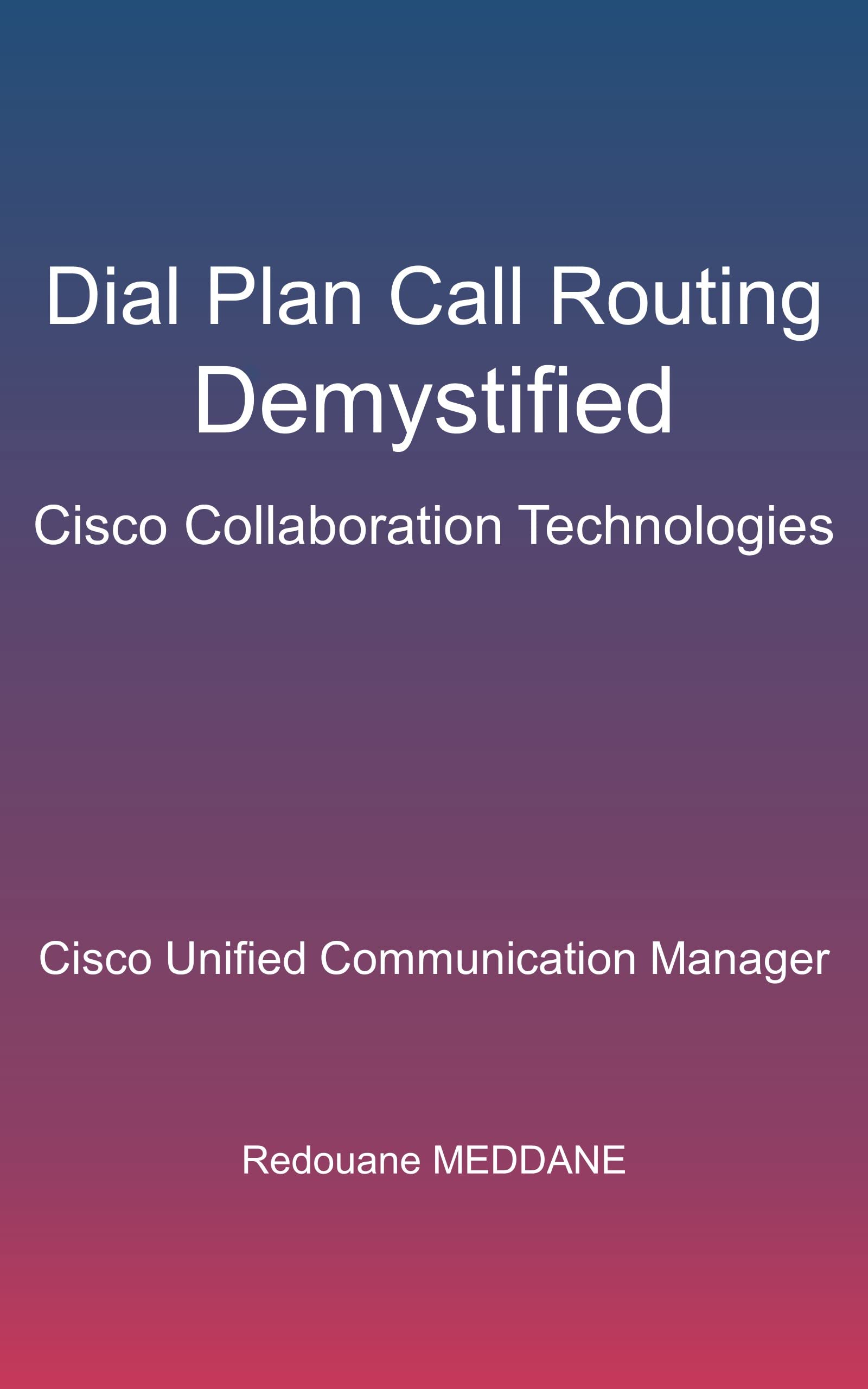 Buy Dial Plan Call Routing Demystified: Cisco Collaboration ...