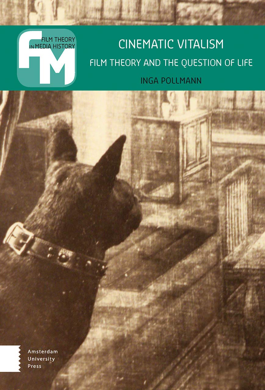 Cinematic Vitalism (Film Theory in Media History): Pollmann, Inga ...