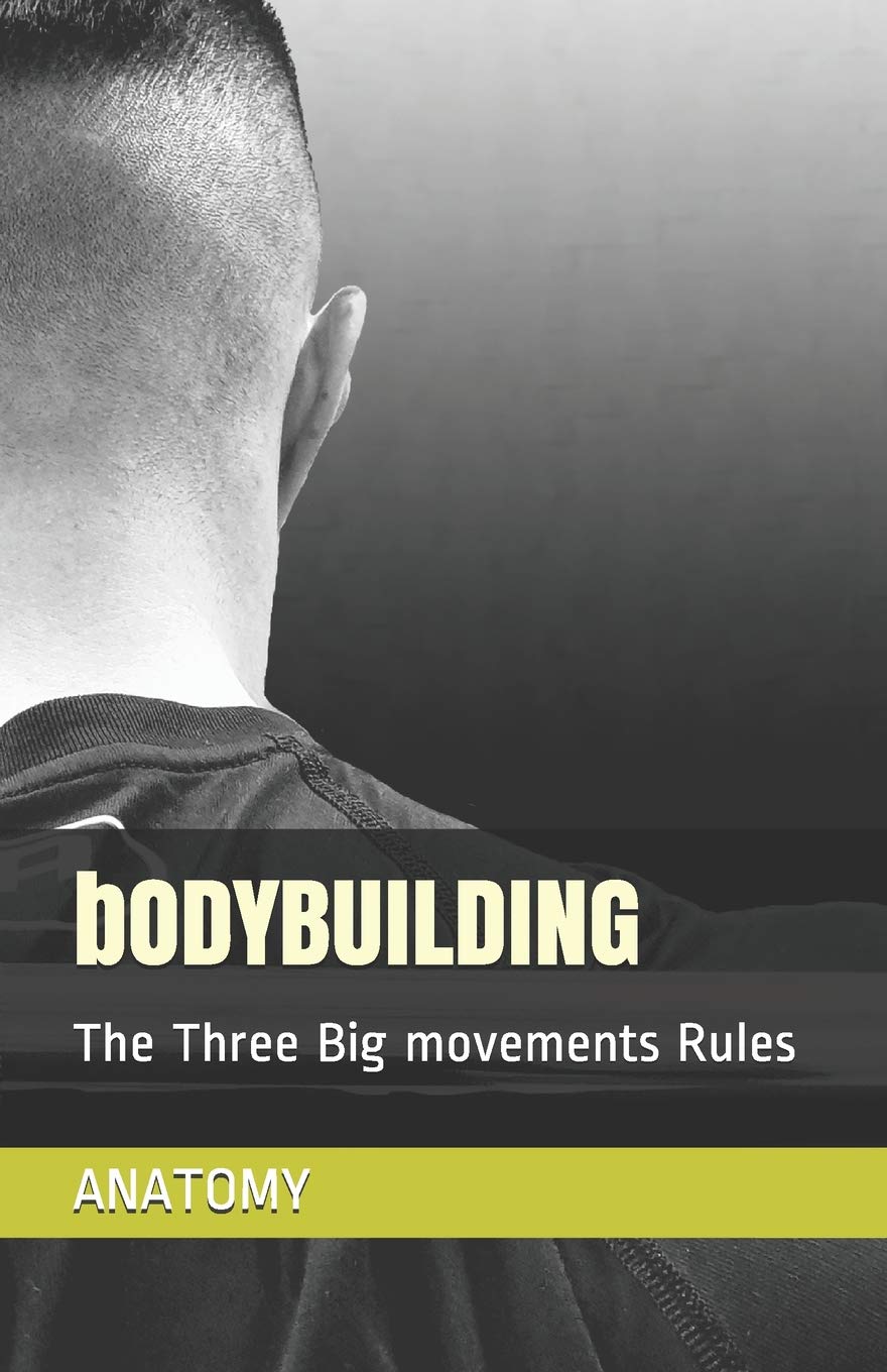 Buy Bodybuilding Anatomy: The Three Big movements Rules Learn The ...