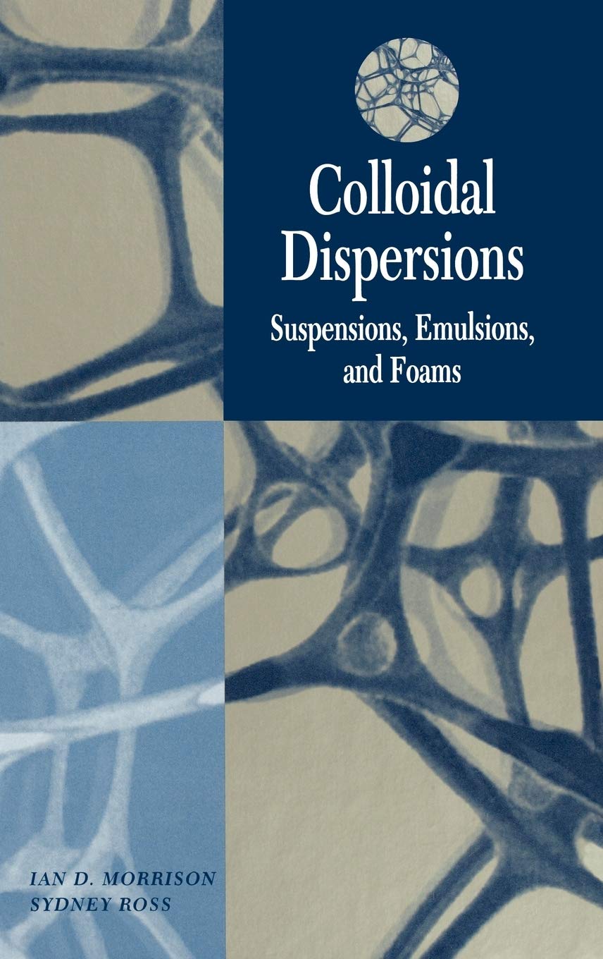 Colloidal Dispersions: Suspensions, Emulsions, and Foams: Morrison, Ian ...