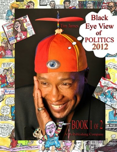 Tim James Black Eye View of Politics 2012: James, Tim: 9781886528444 ...