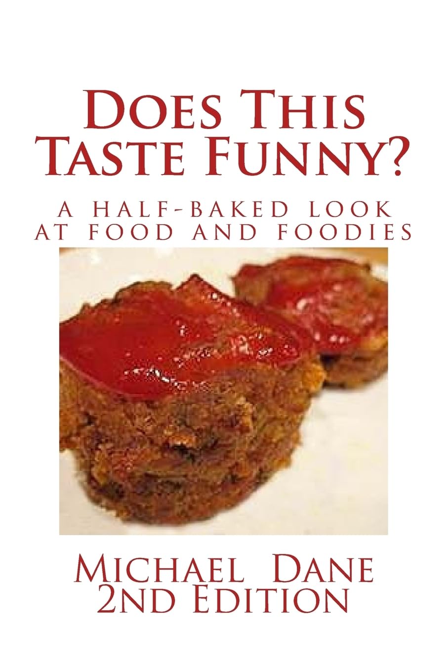 Does This Taste Funny?: A Half-baked Look at Food and Foodies: Dane ...