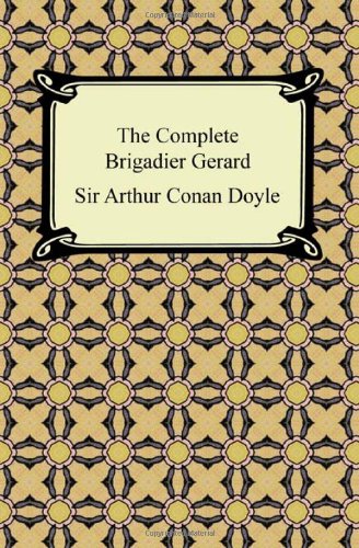 The Complete Brigadier Gerard: Doyle, Arthur Conan, Sir: 9781420943450 ...