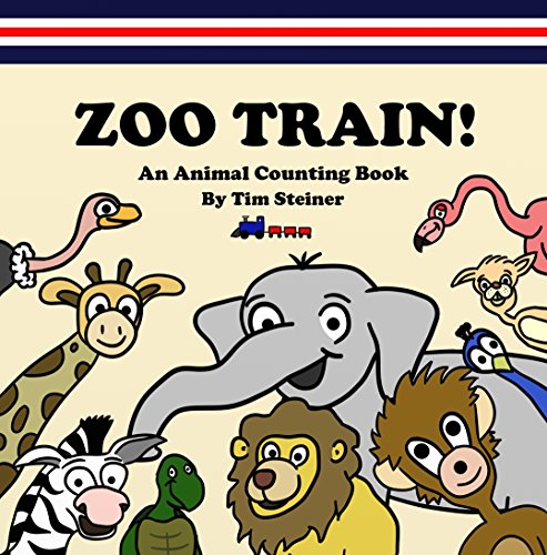Zoo Train!: An Animal Counting Book - Kindle edition by Steiner, Tim ...